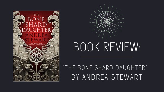 Book Review: “The Bone Shard Daughter” by Andrea Stewart – Strange ...